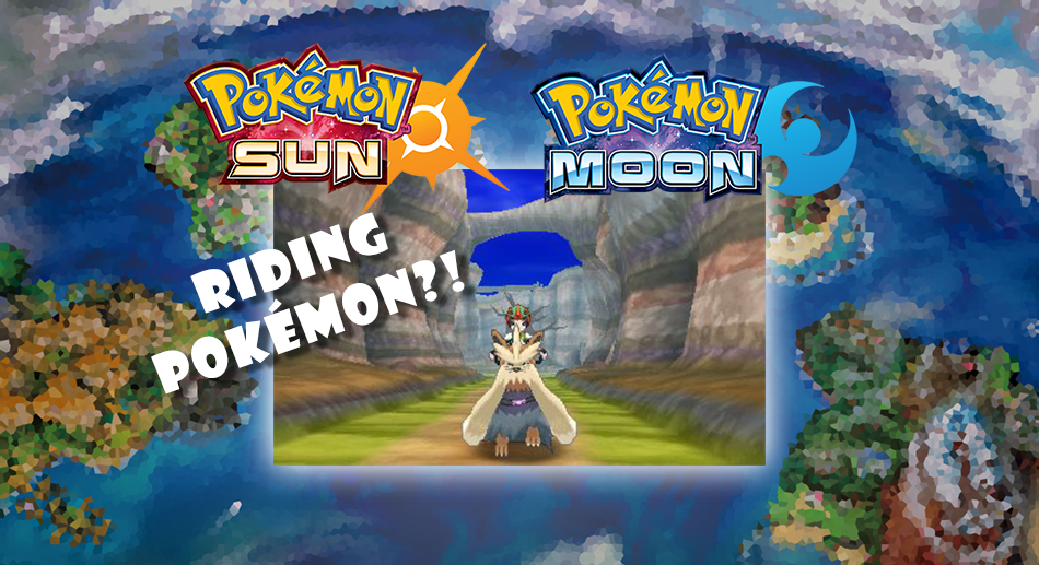 Pokémon Sun & Moon Speculation Pt. VI: Riding Pokémon | PokéJungle